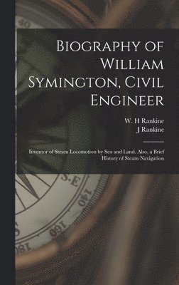 Biography of William Symington, Civil Engineer; Inventor of Steam ...