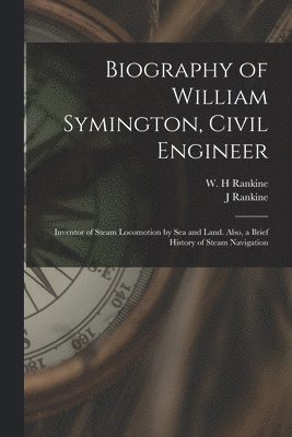 Biography of William Symington, Civil Engineer; Inventor of Steam ...