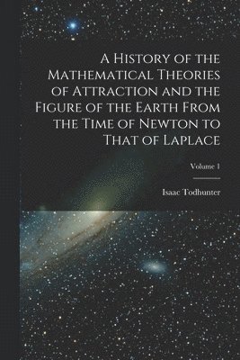 History of the Mathematical Theories of Attraction and the Figure of ...