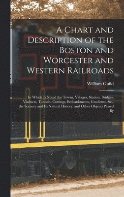 Chart and Description of the Boston and Worcester and Western Railroads ...