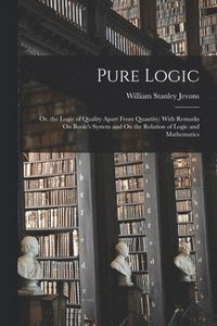 Pure Logic - William Stanley Jevons - Häftad (9781016580427) | Bokus