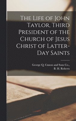 Life of John Taylor, Third President of the Church of Jesus Christ of ...