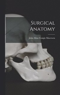 Surgical Anatomy - John Allan Craigie Macewen - Bok (9781016643245) | Bokus
