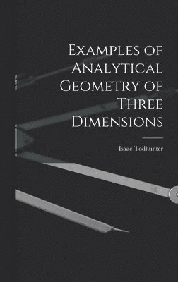 Examples of Analytical Geometry of Three Dimensions - Isaac Todhunter - Bok (9781016650892) | Bokus