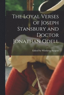 Loyal Verses of Joseph Stansbury and Doctor Jonathan Odell - Edited ...