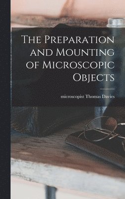 Preparation and Mounting of Microscopic Objects - Davies Thomas Microscopist, Thomas ...