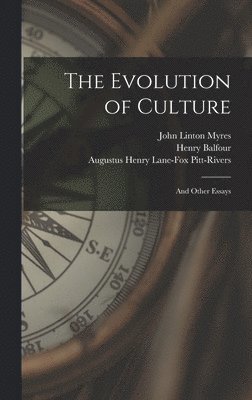Evolution of Culture - John Linton Myres, Augustus Henry Lane-Fox Pitt ...