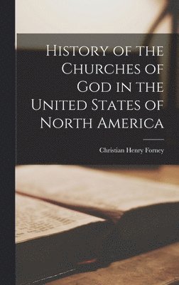History of the Churches of God in the United States of North America ...
