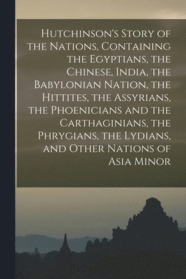 Hutchinson's Story of the Nations, Containing the Egyptians, the ...