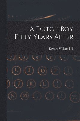 Dutch Boy Fifty Years After - Edward William Bok - Häftad ...