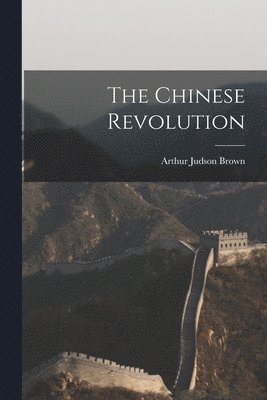 Chinese Revolution - Arthur Judson Brown - Häftad (9781016759649) | Bokus