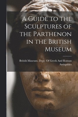 Guide to the Sculptures of the Parthenon in the British Museum - British Museum Dept Of Greek ...