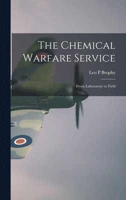 Chemical Warfare Service; From Laboratory to Field - Leo P Brophy, Leo ...
