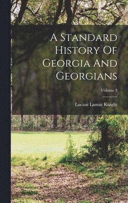 Standard History Of Georgia And Georgians; Volume 3 - Lucian Lamar ...
