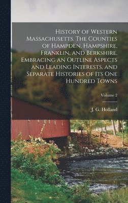 History of Western Massachusetts. The Counties of Hampden, Hampshire ...