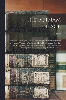 Putnam Lineage; Historical-genealogical Notes Concerning the Puttenham ...
