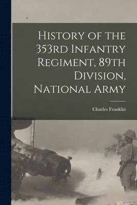 History of the 353rd Infantry Regiment, 89th Division, National Army ...