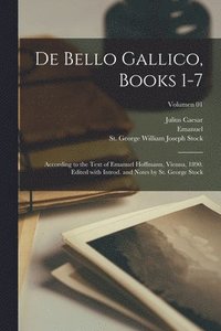 De bello Gallico, books 1-7; according to the text of Emanuel Hoffmann ...