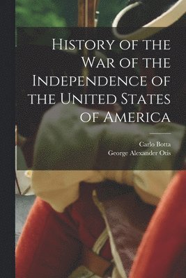 History of the War of the Independence of the United States of America ...