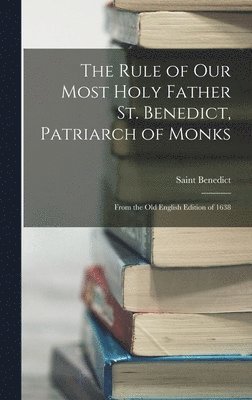 Rule of Our Most Holy Father St. Benedict, Patriarch of Monks - Saint ...