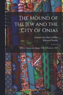 Mound of the Jew and the City of Onias - Francis Llewellyn Griffith ...