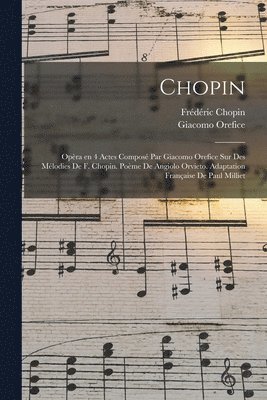 Chopin; opèra en 4 actes composé par Giacomo Orefice sur des mélodies ...