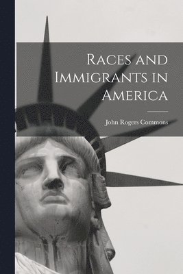 Races and Immigrants in America - John Rogers Commons - Häftad ...