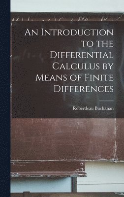 Introduction to the Differential Calculus by Means of Finite Differences - Buchanan Roberdeau ...