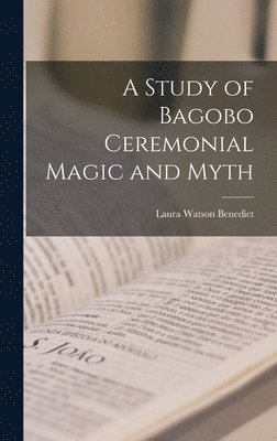 Study of Bagobo Ceremonial Magic and Myth - Laura Watson Benedict - Bok ...