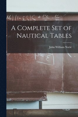 Complete Set of Nautical Tables - John William Norie - Häftad ...