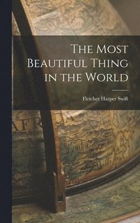 The Most Beautiful Thing in the World - Fletcher Harper Swift - Bok ...