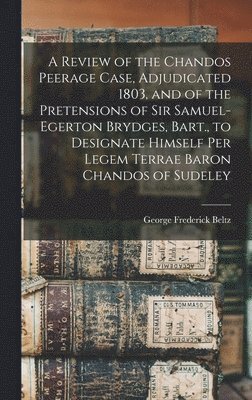 Review of the Chandos Peerage Case, Adjudicated 1803, and of the ...