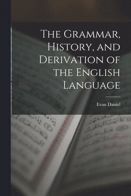 Grammar, History, and Derivation of the English Language - Evan Daniel ...
