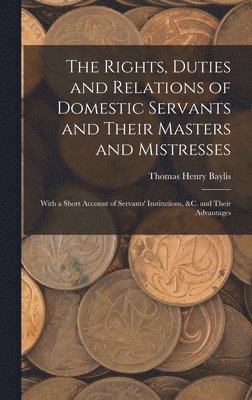 Rights, Duties and Relations of Domestic Servants and Their Masters and ...