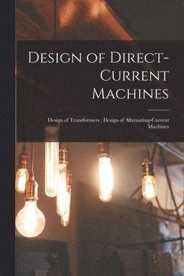 Design of Direct-Current Machines; Design of Transformers; Design of ...