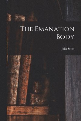 Emanation Body - Julia Seton - Häftad (9781017190182) | Bokus