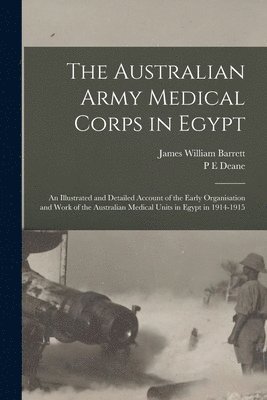 Australian Army Medical Corps in Egypt; an Illustrated and Detailed ...