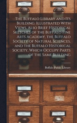 Buffalo Library and its Building. Illustrated With Views. Also Brief ...
