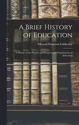 Brief History of Education - Ellwood Patterson Cubberley - Bok ...