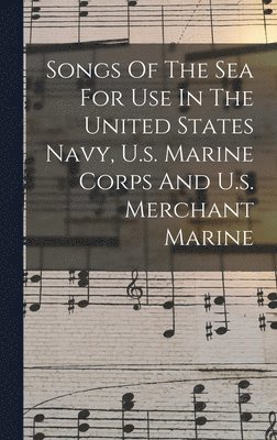 Songs Of The Sea For Use In The United States Navy, U.s. Marine Corps ...