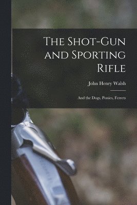 Shot-Gun and Sporting Rifle - John Henry Walsh - Häftad (9781017305920) | Bokus