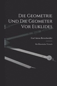 Die Geometrie und die Geometer vor Euklides - Carl Anton Bretschneider ...