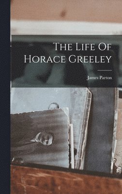 Life Of Horace Greeley - James Parton - Bok (9781017333893) | Bokus