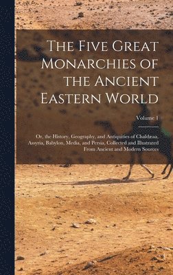 Five Great Monarchies of the Ancient Eastern World - Anonymous - Bok ...