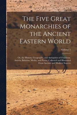 Five Great Monarchies of the Ancient Eastern World - Anonymous - Häftad ...