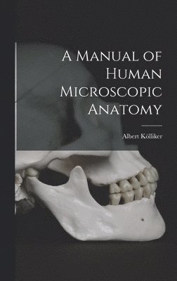 Manual of Human Microscopic Anatomy - Albert Kölliker - Bok ...