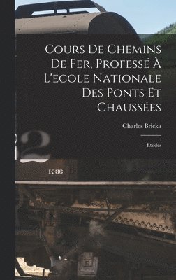 Cours De Chemins De Fer, Professé À L'ecole Nationale Des Ponts Et Chaussées - Charles Bricka ...