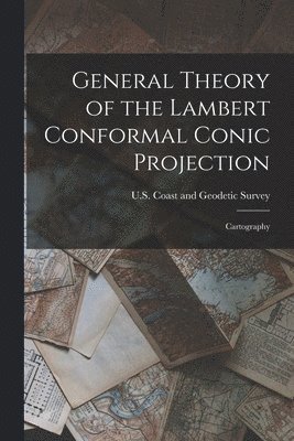 General Theory of the Lambert Conformal Conic Projection - Häftad ...