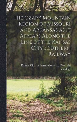 Ozark Mountain Region of Missouri and Arkansas as it Appears Along the ...