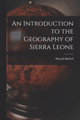Introduction to the Geography of Sierra Leone - Harold Michell - Häftad ...